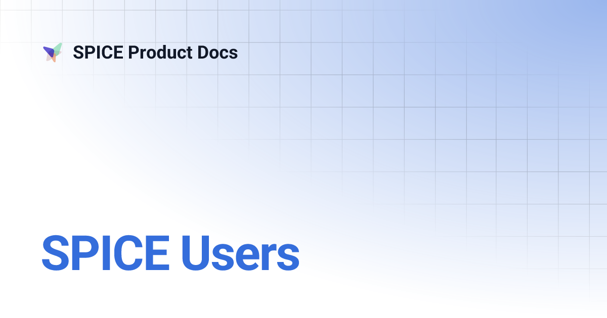 SPICE Users | SPICE 1.0 Docs | SPICE Product Docs