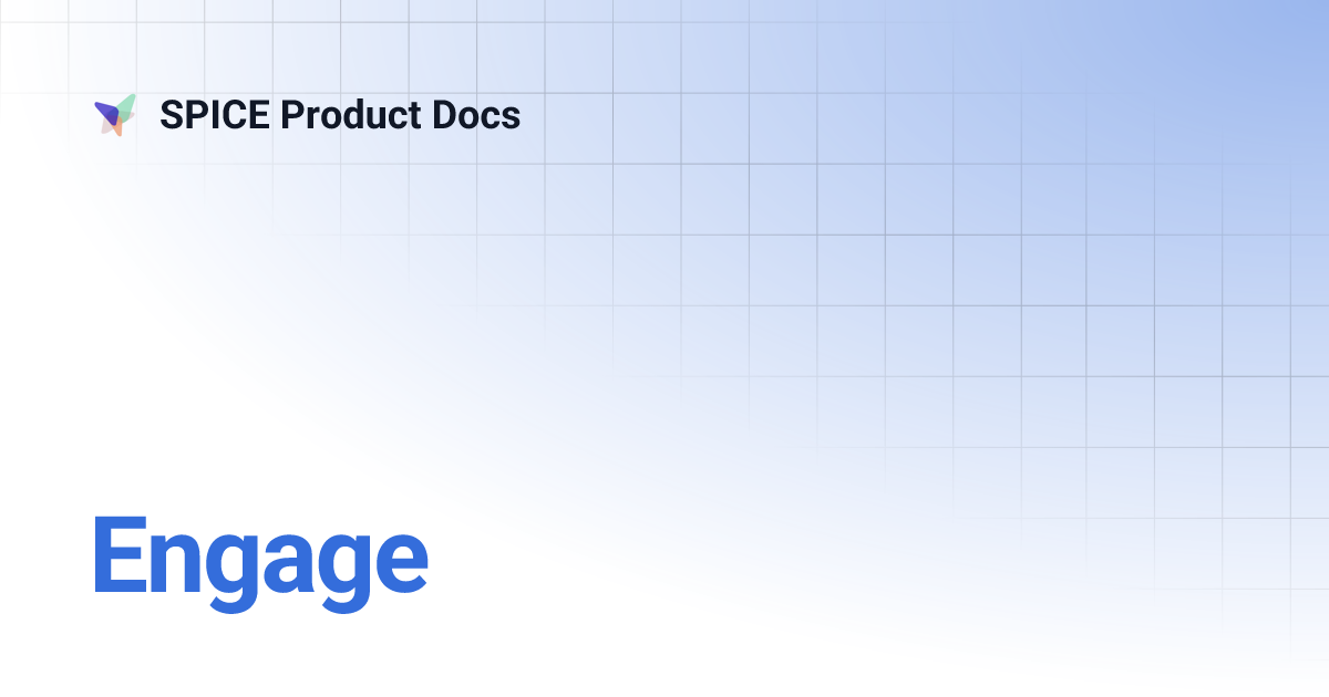 Engage | SPICE Product Docs