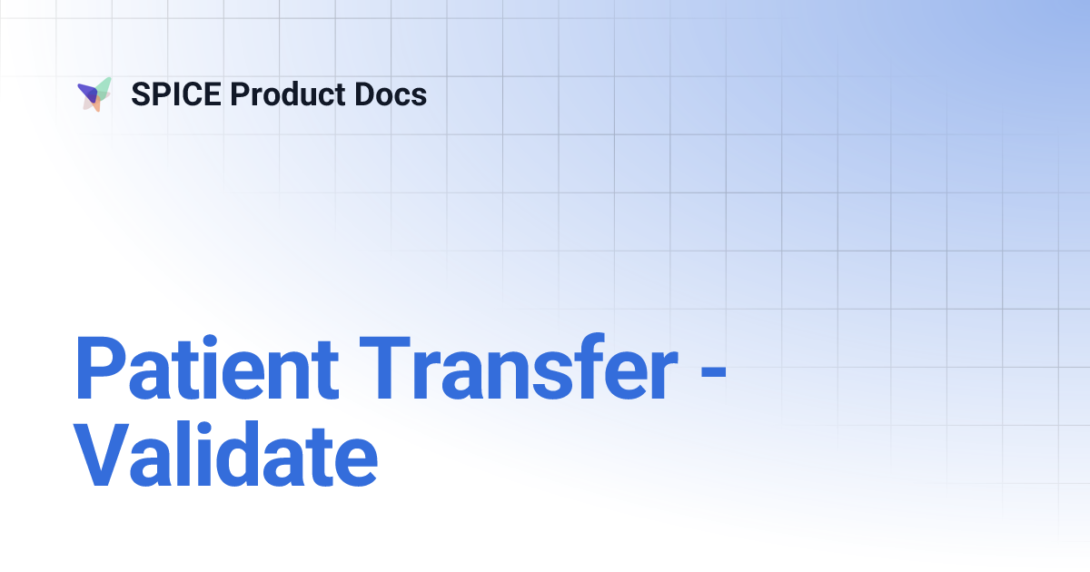 Patient Transfer - Validate | SPICE Product Docs