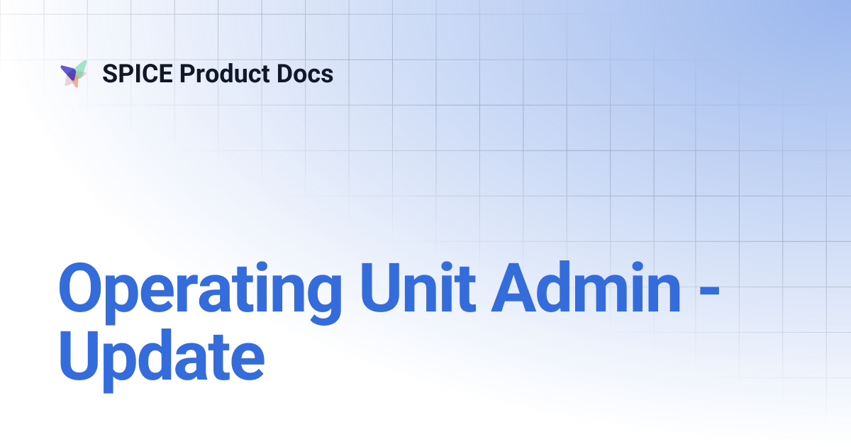 Operating Unit Admin - Update | SPICE 1.0 Docs | SPICE Product Docs