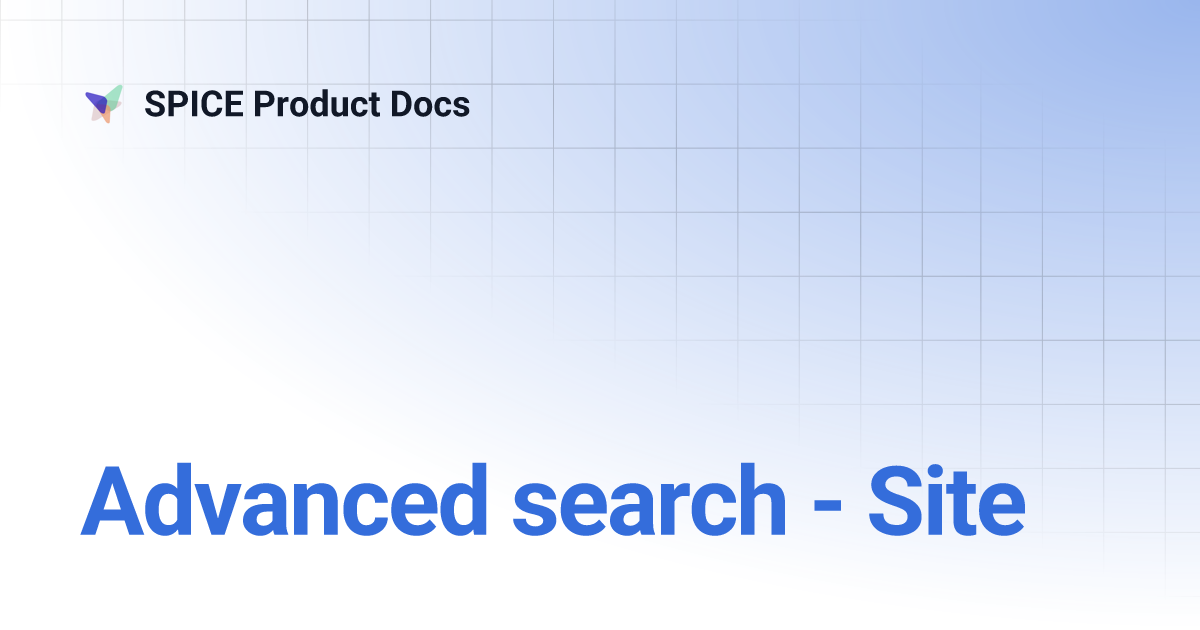 Advanced search - Site | SPICE Product Docs