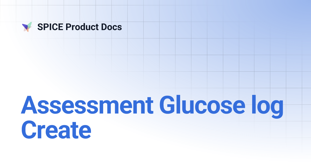 Assessment Glucose log Create | SPICE Product Docs