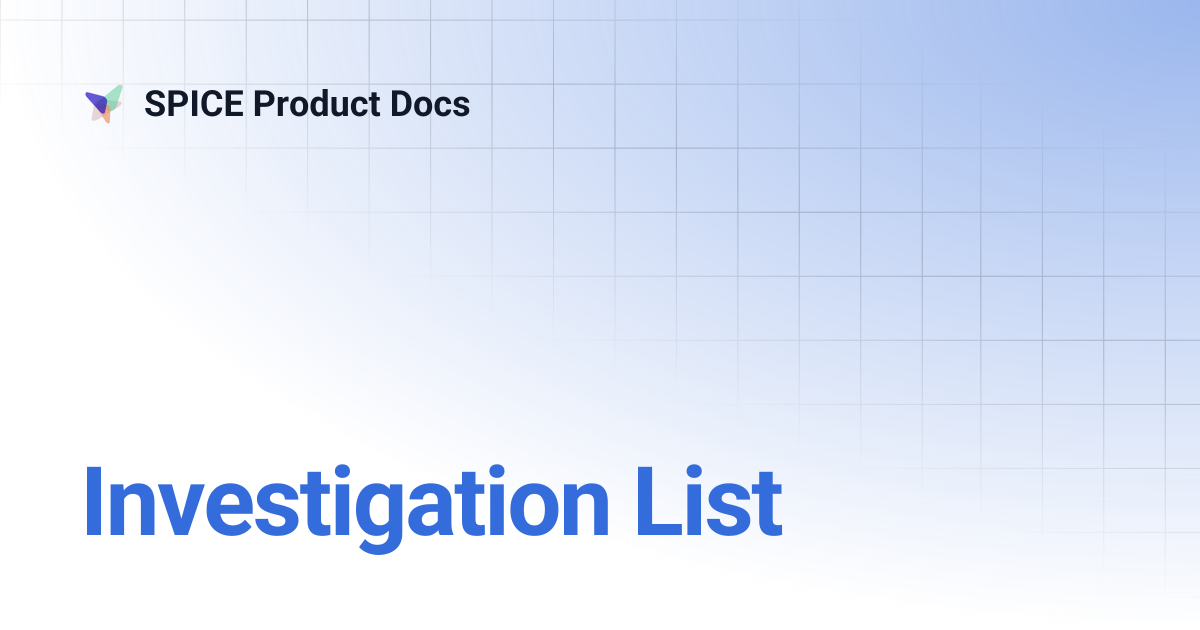 Investigation List | SPICE 1.0 Docs | SPICE Product Docs