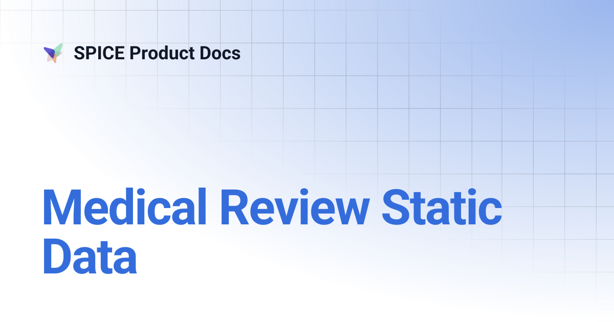 Medical Review Static Data | SPICE Product Docs