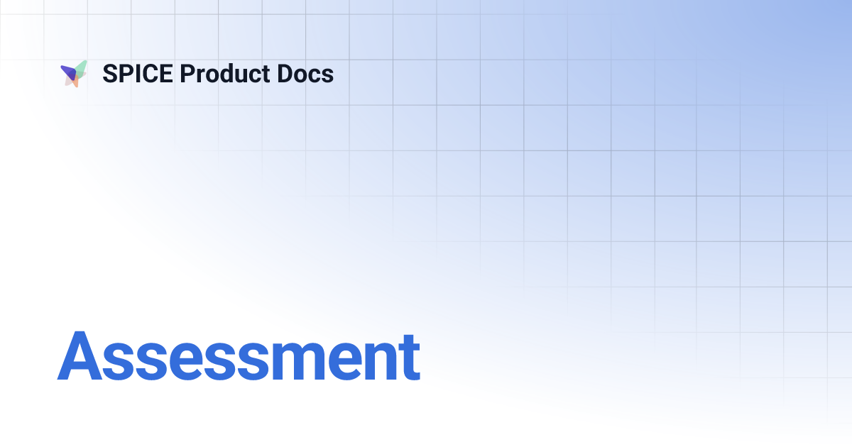 Assessment | SPICE Product Docs
