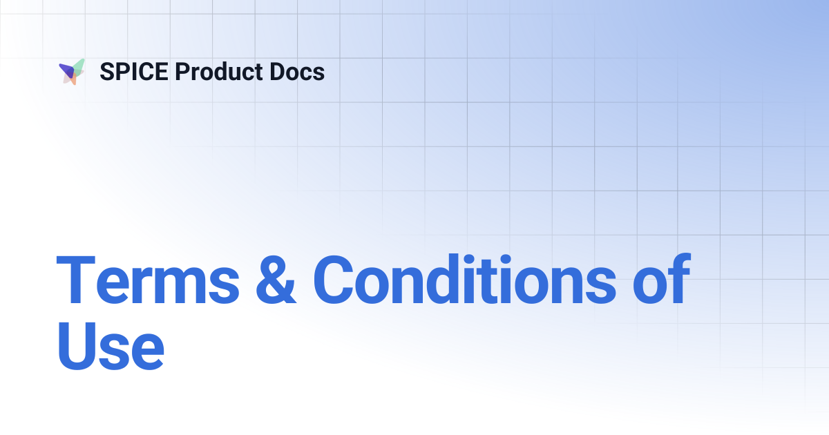 Terms & Conditions of Use | SPICE Product Docs