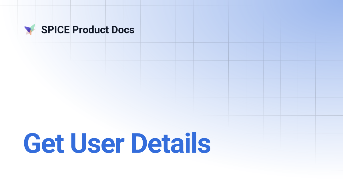 Get User Details | SPICE Product Docs