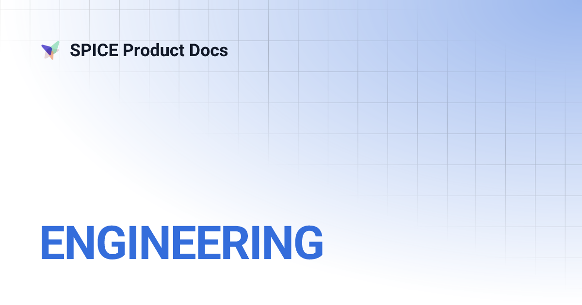 ENGINEERING | SPICE Product Docs