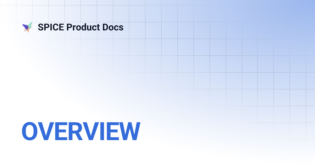 OVERVIEW | SPICE Product Docs