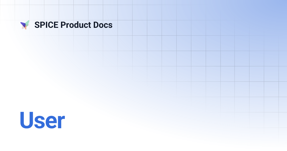 User | SPICE Product Docs