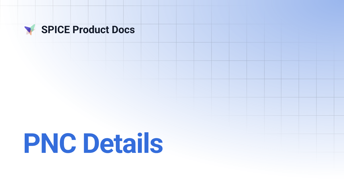 PNC Details | SPICE Product Docs