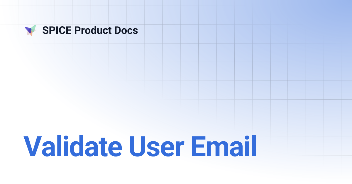 Validate User Email | SPICE Product Docs